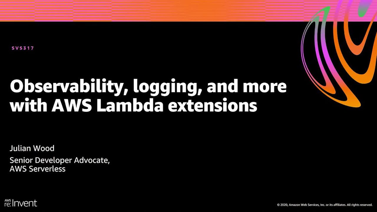 AWS re:Invent 2020: Observability, logging, and more with AWS Lambda extensions