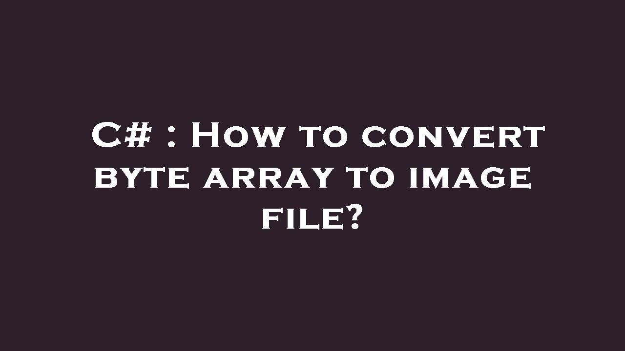C# : How to convert byte array to image file?