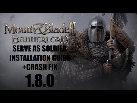 Serve As Soldier Installation Guide +Crash Fix | Version 1.8.0 | Mount & Blade II: Bannerlord