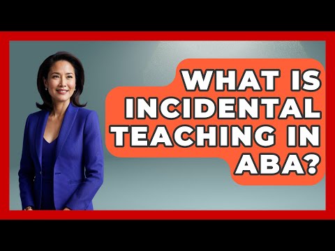 What Is Incidental Teaching In ABA? - Childhood Education Zone