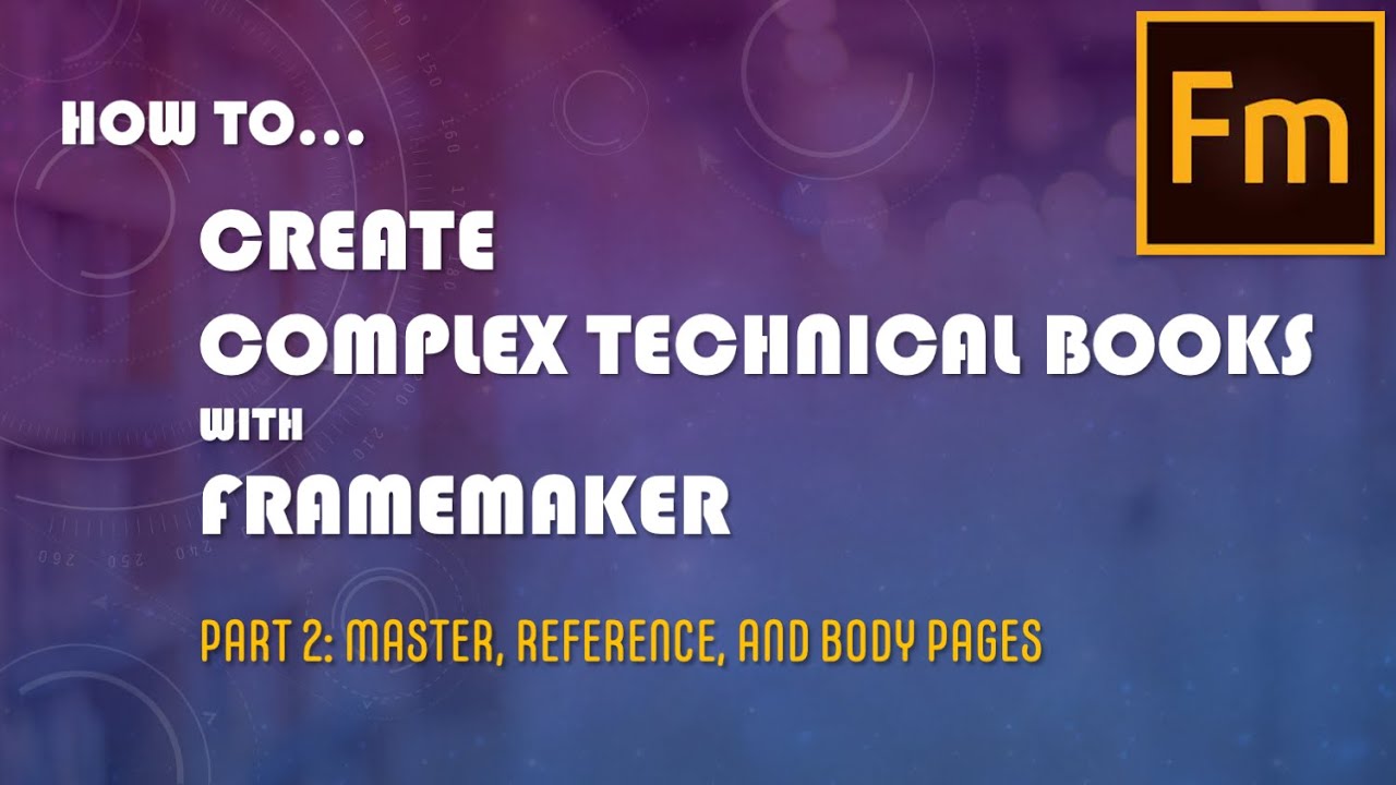 How To Create Complex Technical Books with FrameMaker — Part 2: Master, Reference, and Body Pages