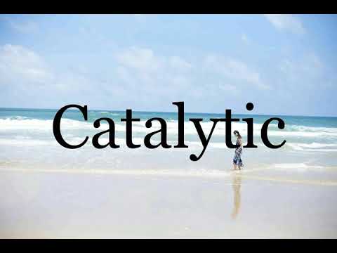 How To Pronounce Catalytic🌈🌈🌈🌈🌈🌈Pronunciation Of Catalytic
