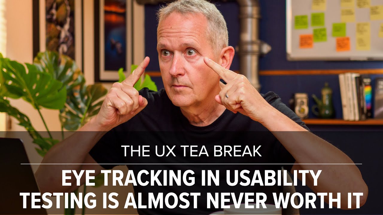 UX Tea Break: Eye tracking in usability testing is almost never worth it