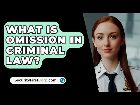 What Is Omission in Criminal Law? - SecurityFirstCorp.com