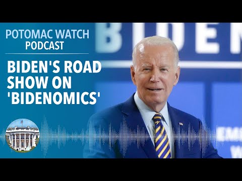Joe Biden's Road Show on 'Bidenomics' | Potomac Watch Podcast: WSJ Opinion
