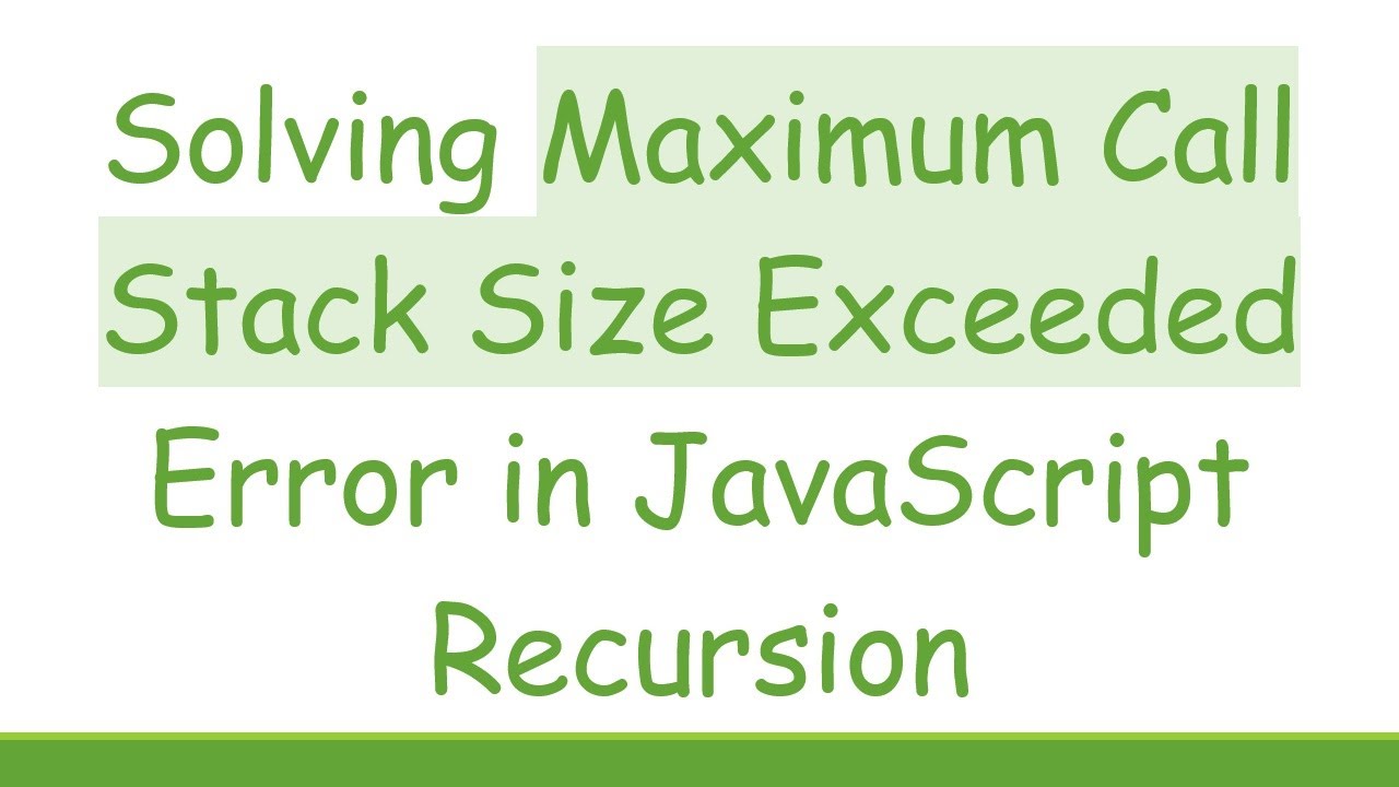 Solving Maximum Call Stack Size Exceeded Error in JavaScript Recursion
