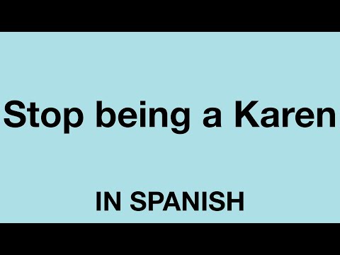 How To Say (Stop being a Karen) In Spanish