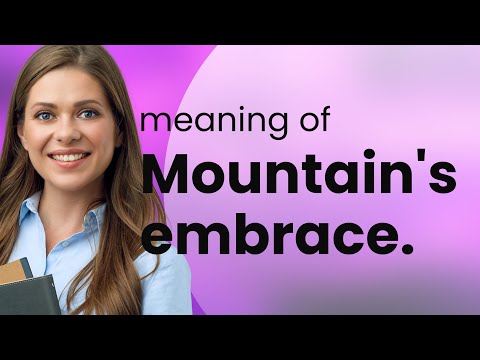 Embracing Nature: The Meaning of "Mountain's Embrace"