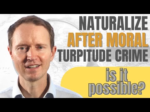 Can You Naturalize if You Committed a Crime Involving Moral Turpitude?