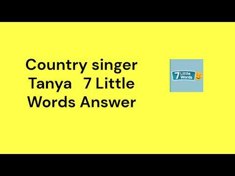 Country singer Tanya 7 Little Words Answer