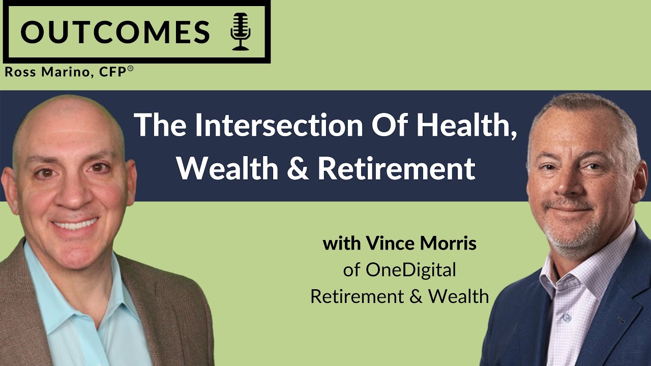 The Intersection Of Health, Wealth & Retirement with Vince Morris of OneDigital Retirement & Wealth