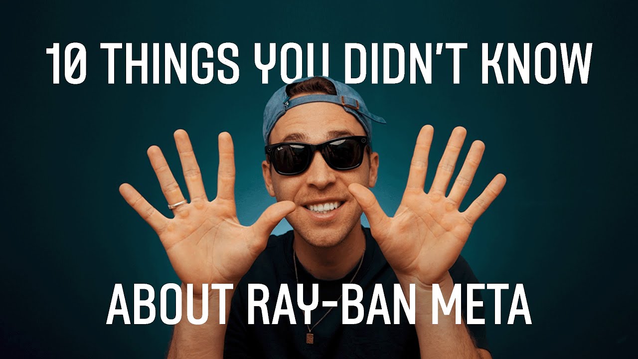 10 Things You Didn't Know About Ray-Ban Meta AI Glasses