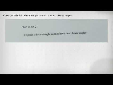 Question 2 Explain why a triangle cannot have two obtuse angles.