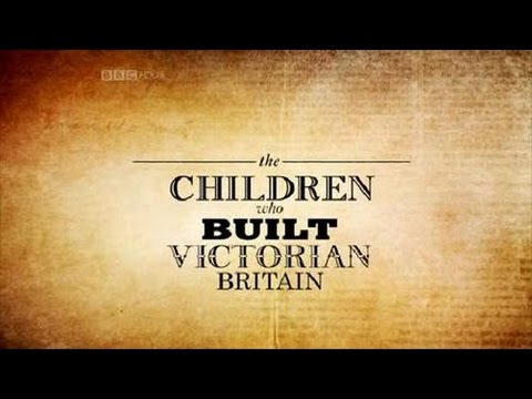 Documentary - The children who built Victorian Britain