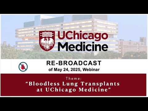 ReBroadcast "Bloodless Lung Transplants at UChicago Medicine" Webinar 052425