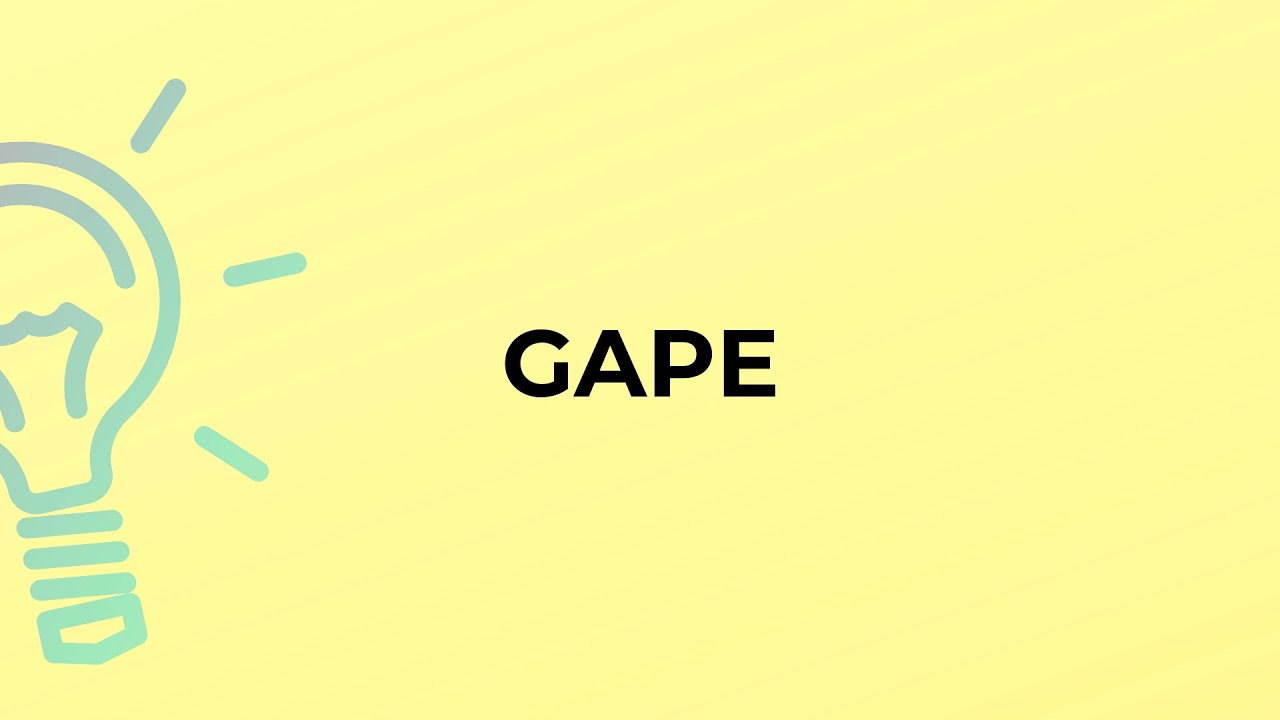 What is the meaning of the word GAPE?