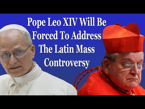Pope Leo XIV Will Be Forced To Address The Latin Mass Controversy