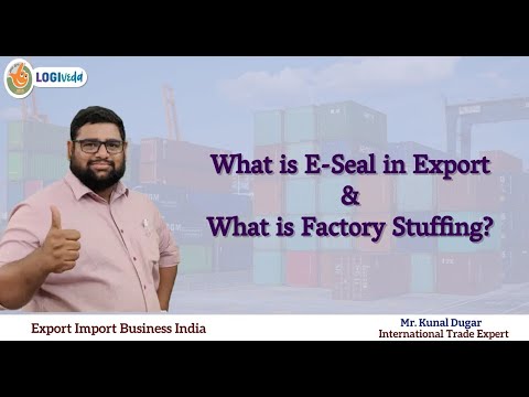 What is E-Seal in Export & What is Factory Stuffing? | Mr. Kunal Dugar
