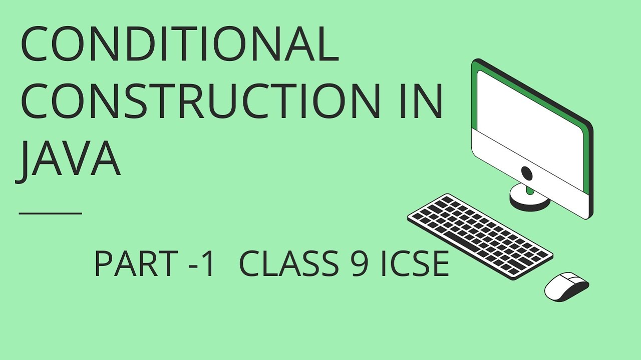 CONDITIONAL CONSTRUCTION IN JAVA  PART 1 CLASS 9 COMPUTER
