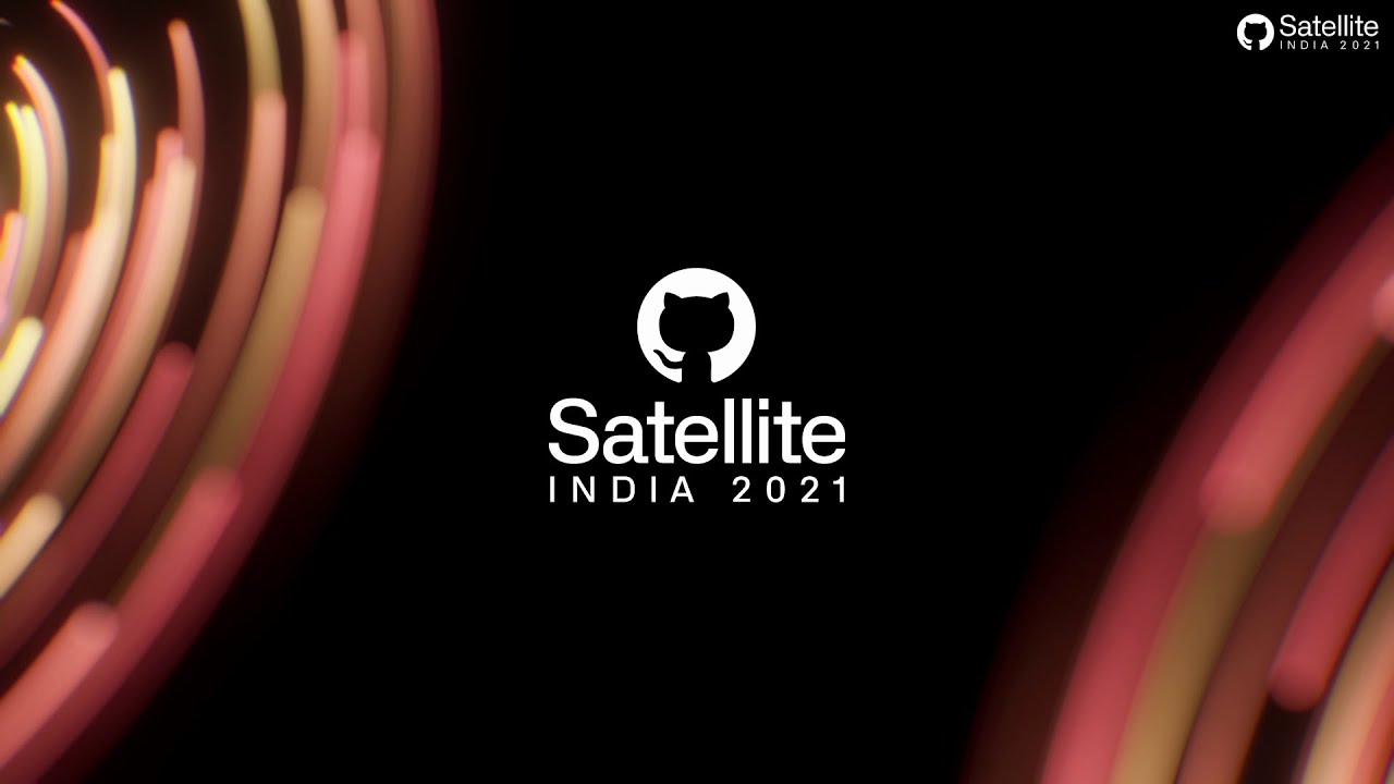 GitHub Satellite India 2021 - Open Source Day 1