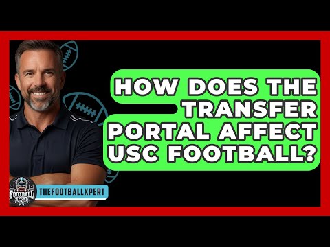 How Does The Transfer Portal Affect USC Football? - The Football Xpert