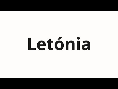 How to pronounce Letónia