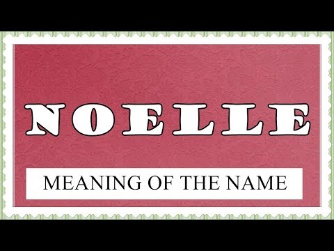 MEANING OF THE NAME NOELLE, FUN FACTS, HOROSCOPE