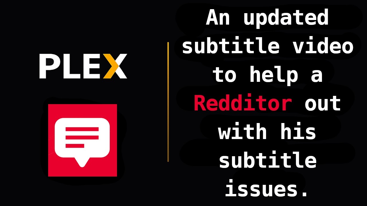 Plex: An updated subtitle video to help a Redditor out with his subtitle issues.