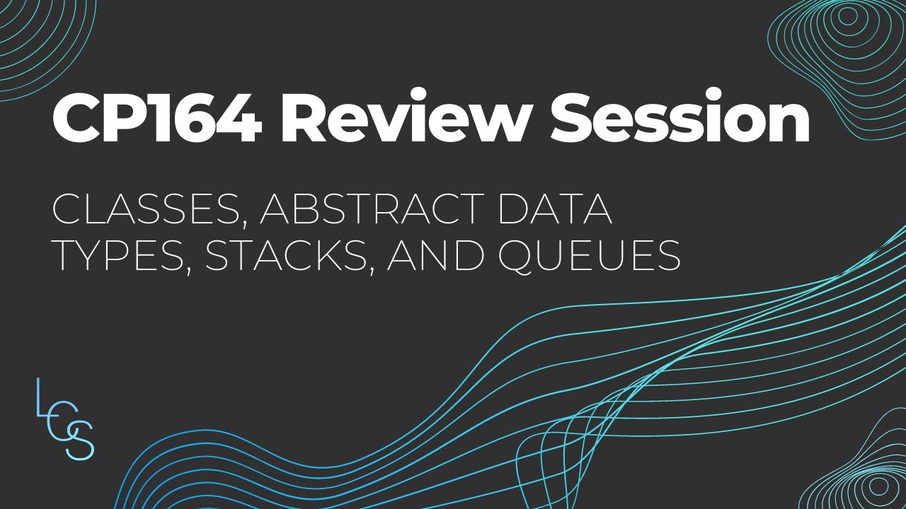 Classes, Abstract Data Types, Stacks, and Queues - CP164 Review Session #1