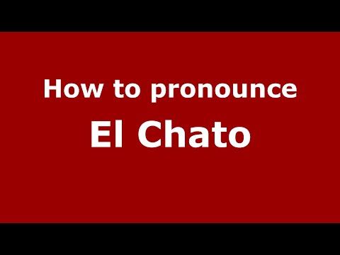 How to pronounce El Chato (Mexico/Mexican Spanish) - PronounceNames.com