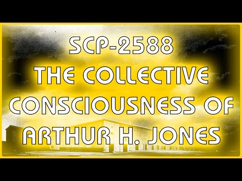 SCP 2588 - The Collective Consciousness of Arthur H. Jones