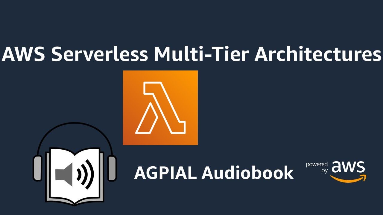 AWS Serverless Multi-Tier Architectures. AWS Whitepaper AGPIAL Audio