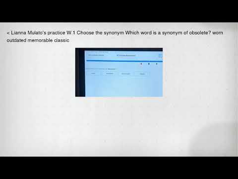 Lianna Mulato's practice W.1 Choose the synonym Which word is a synonym of obsolete? worn outdated