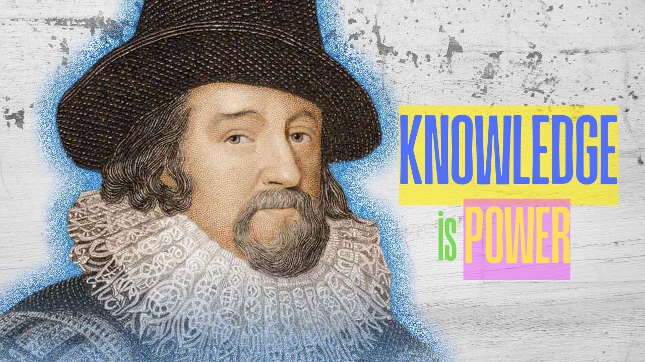 Why Francis Bacon Said “Knowledge Is Power”