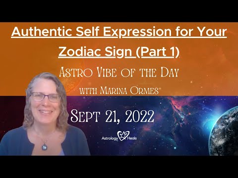 Authentic Self Expression for Your Zodiac Sign Part 1 // Astro Vibe for September 21, 2022