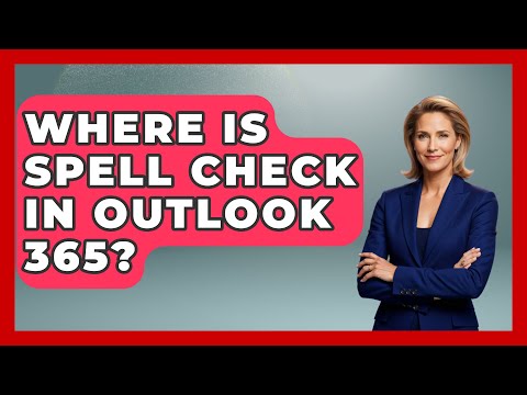 Where Is Spell Check In Outlook 365? - TheEmailToolbox.com