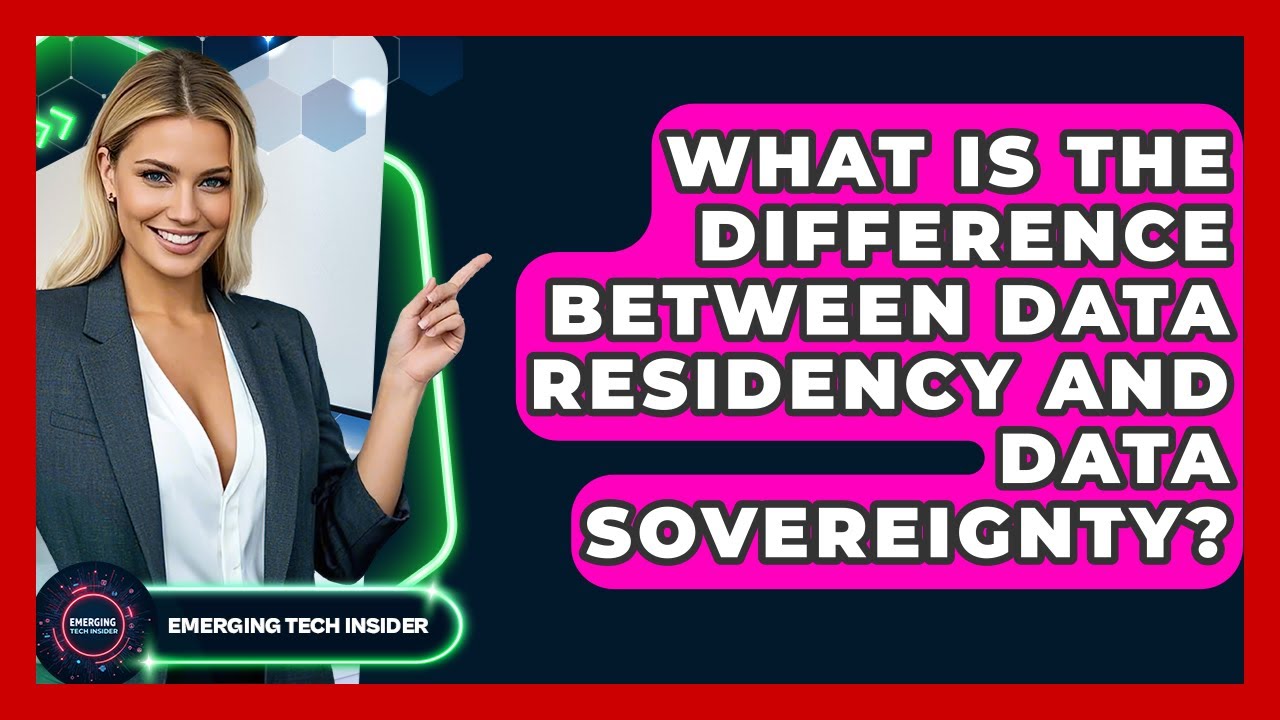 What Is The Difference Between Data Residency And Data Sovereignty? - Emerging Tech Insider