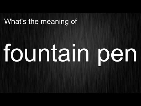 What's the meaning of "fountain pen", How to pronounce fountain pen?