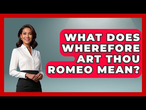 What Does Wherefore Art Thou Romeo Mean? - Literary Icons
