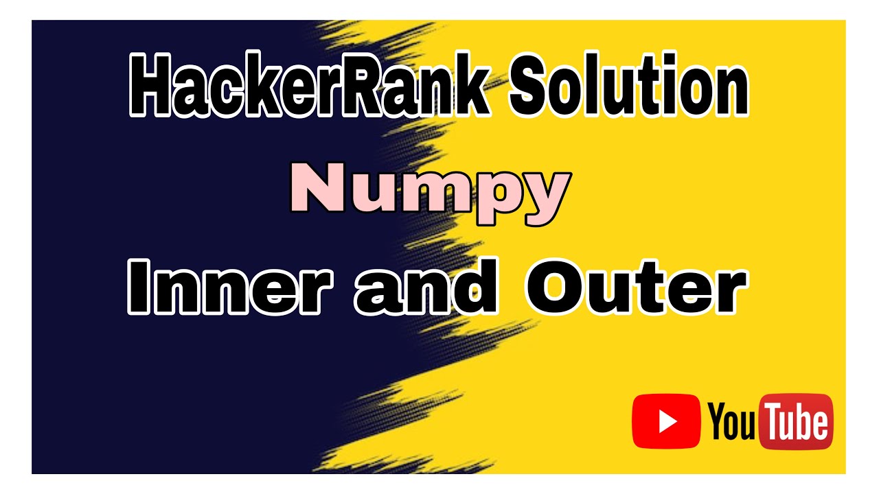 Inner and Outer || HackerRank  Solution || Numpy
