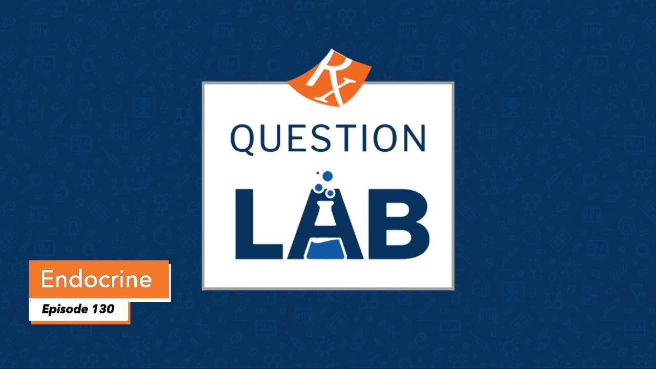 Question Lab - Episode 130: Endocrine
