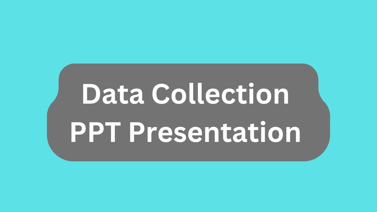 Data Collection PPT Presentation Seminar Download: Meaning, Methods, Steps, Importance