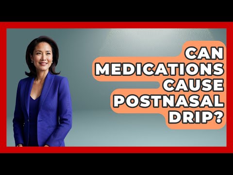 Can Medications Cause Postnasal Drip? - Ear Nose Throat Expert