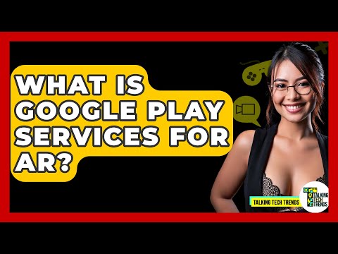 What Is Google Play Services For AR? - Talking Tech Trends