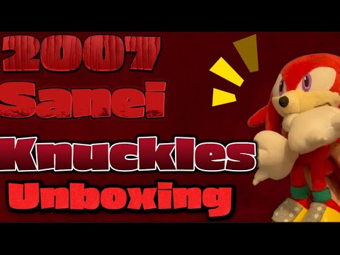 Sanei 2007 Knuckles plush unboxing!!!