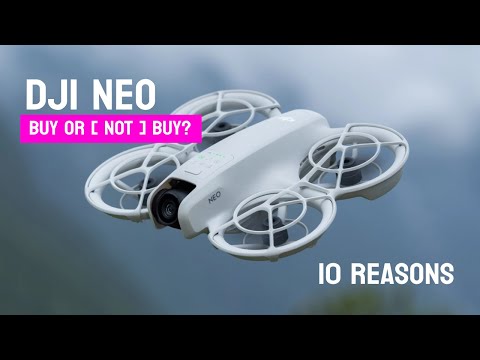 DJI Neo - 10 Reasons Buy or [ Not Buy ].