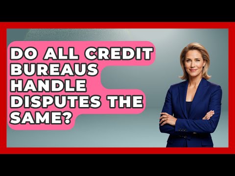 Do All Credit Bureaus Handle Disputes The Same? - Crazy About Credit Cards