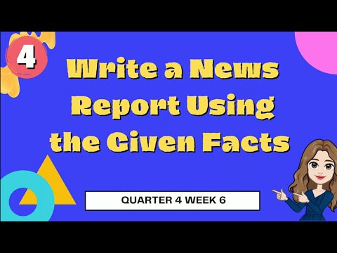 Write a News Report Using Given Facts ll English 4 ll Quarter 4 Week 6