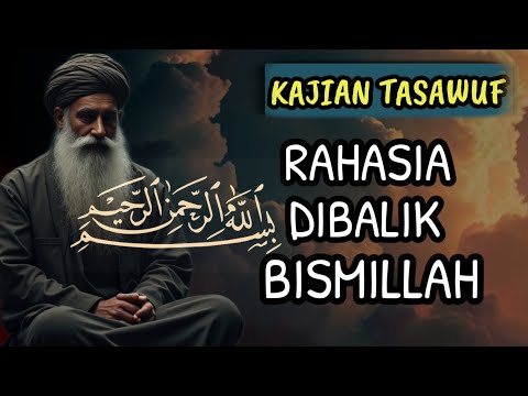 BISMILLAH BUKAN SEKADAR UCAPAN! MAKNA SEBENARNYA MENURUT TAFSIR MAKRIFAT, KAJAN TASAWUF