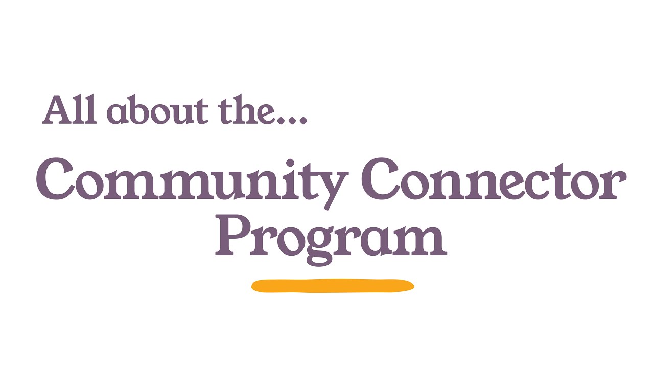 Webinar: Unveiling the Power of the Community Connector Program  - Origins, Support and Impact